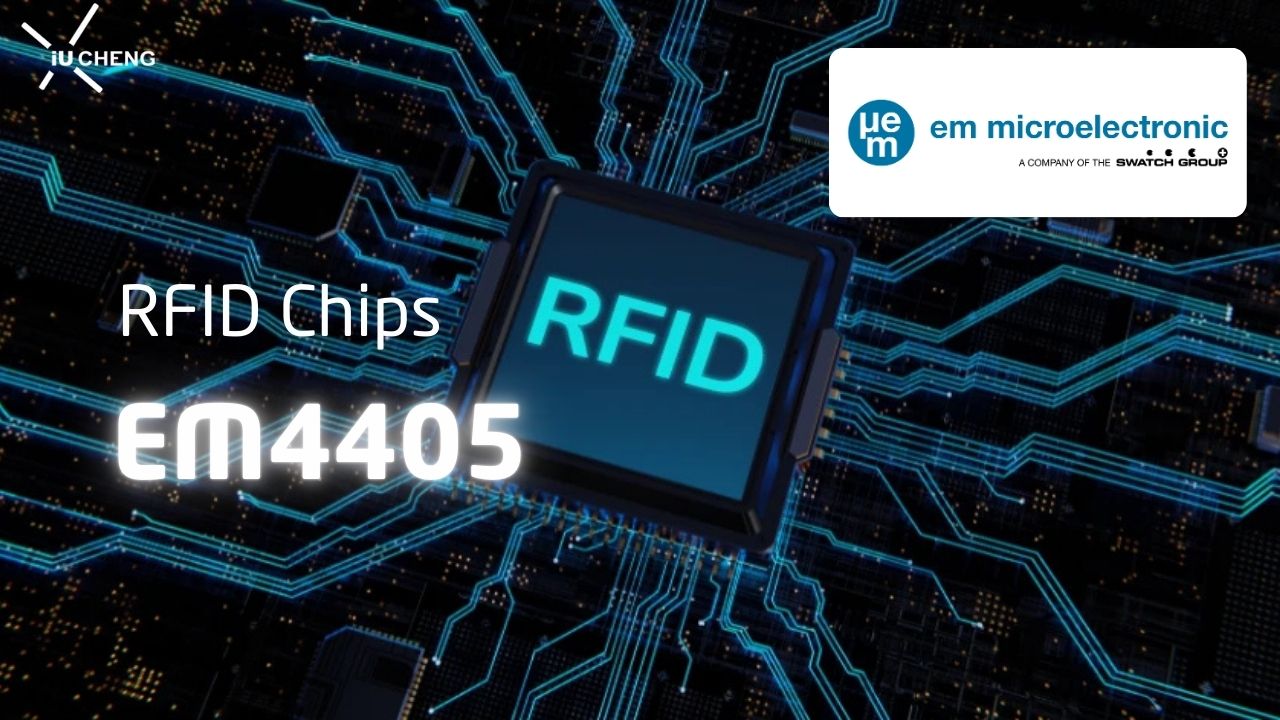 EM4405 RFID Chip: Features, Memory, Security & Applications - XIUCHENG RFID