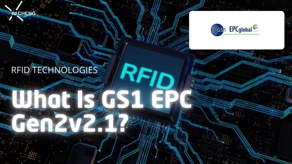Qu'est-ce que GS1 EPC Gen2v2.1 ? - XIUCHENG RFID