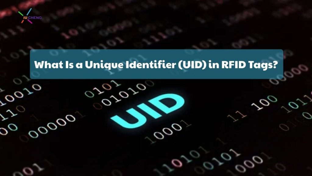 What Is a Unique Identifier (UID) in RFID Tags? - XIUCHENG RFID
