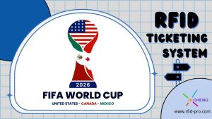 RFID Ticketing System for the FIFA World Cup 2026 - XIUCHENG RFID